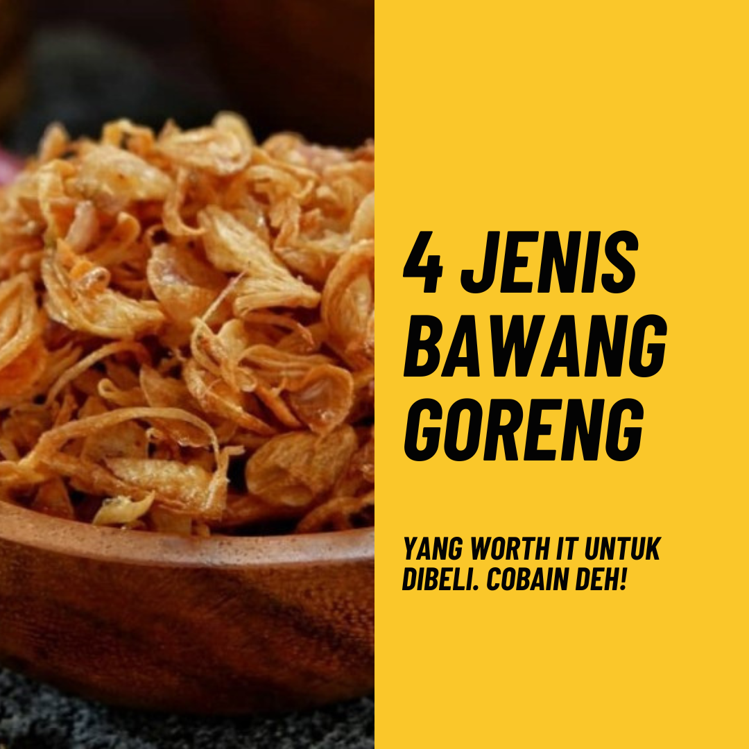 4 Jenis Bawang Goreng Yang Worth It Untuk Dibeli