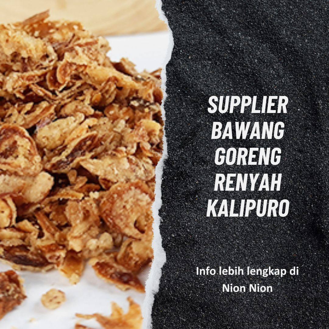 Supplier Bawang Goreng Renyah Kalipuro - Nion Nion