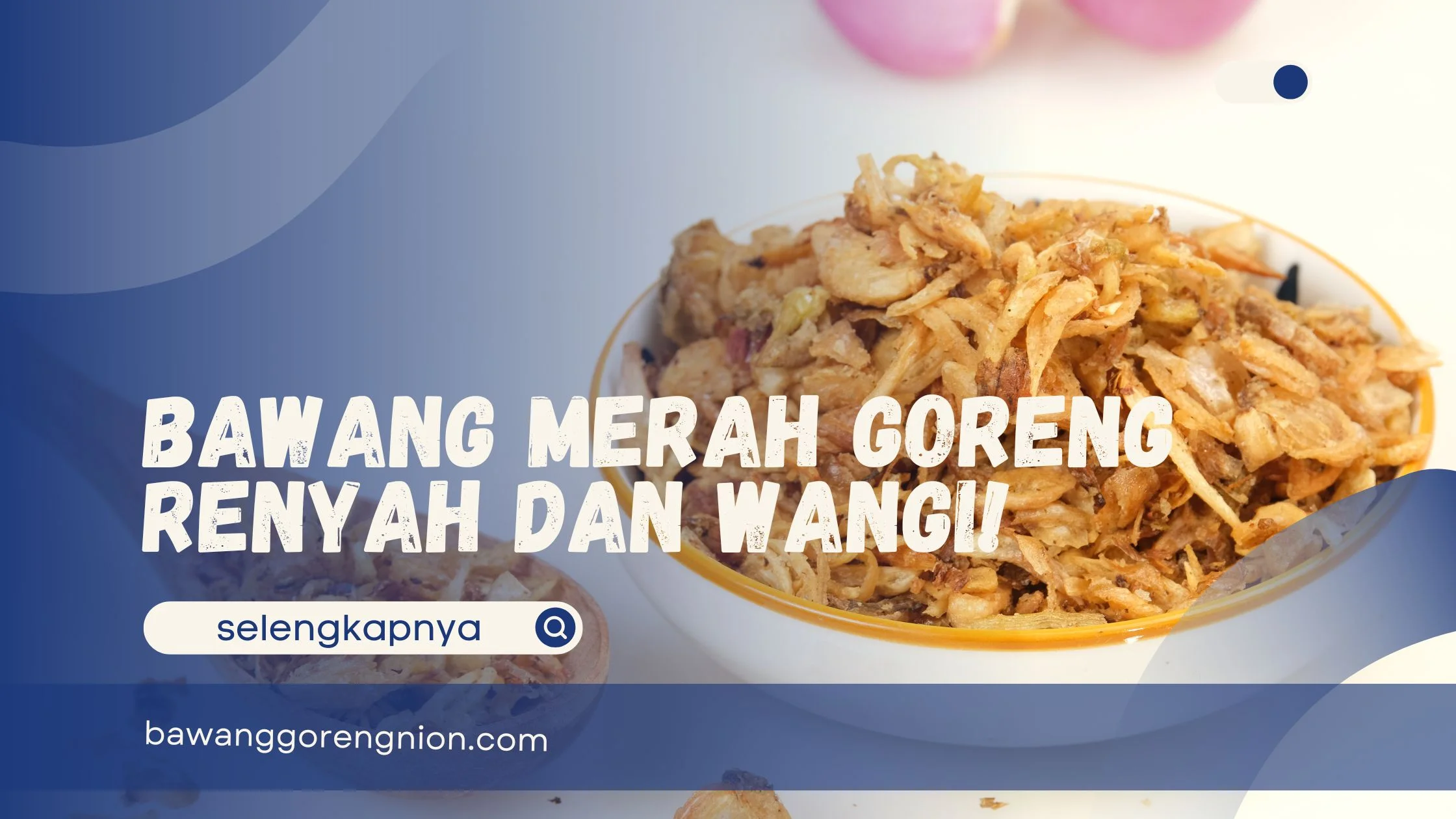 Bawang Merah Goreng Renyah dan Wangi!