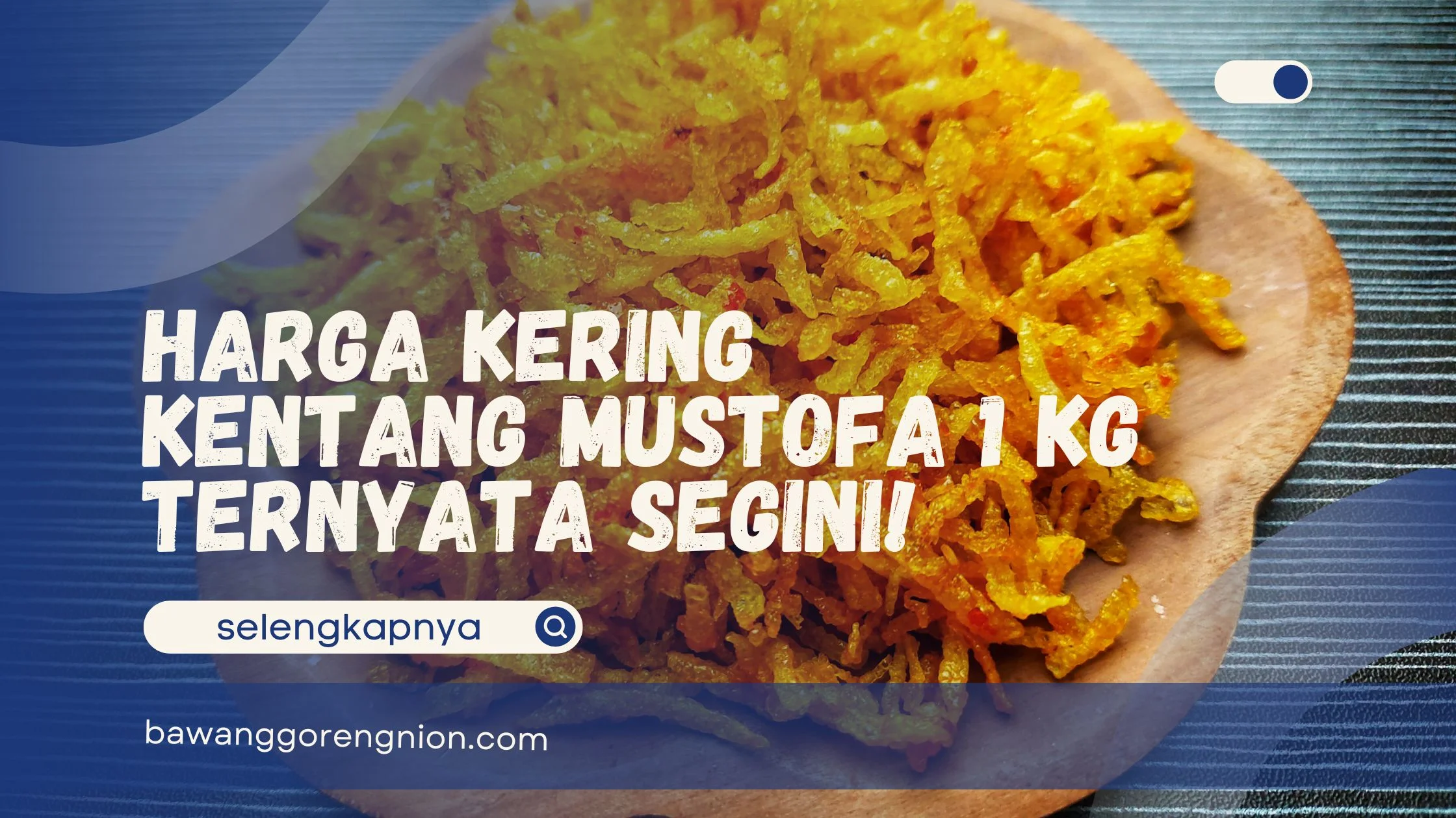 Harga Kering Kentang Mustofa 1 Kg Ternyata Segini!