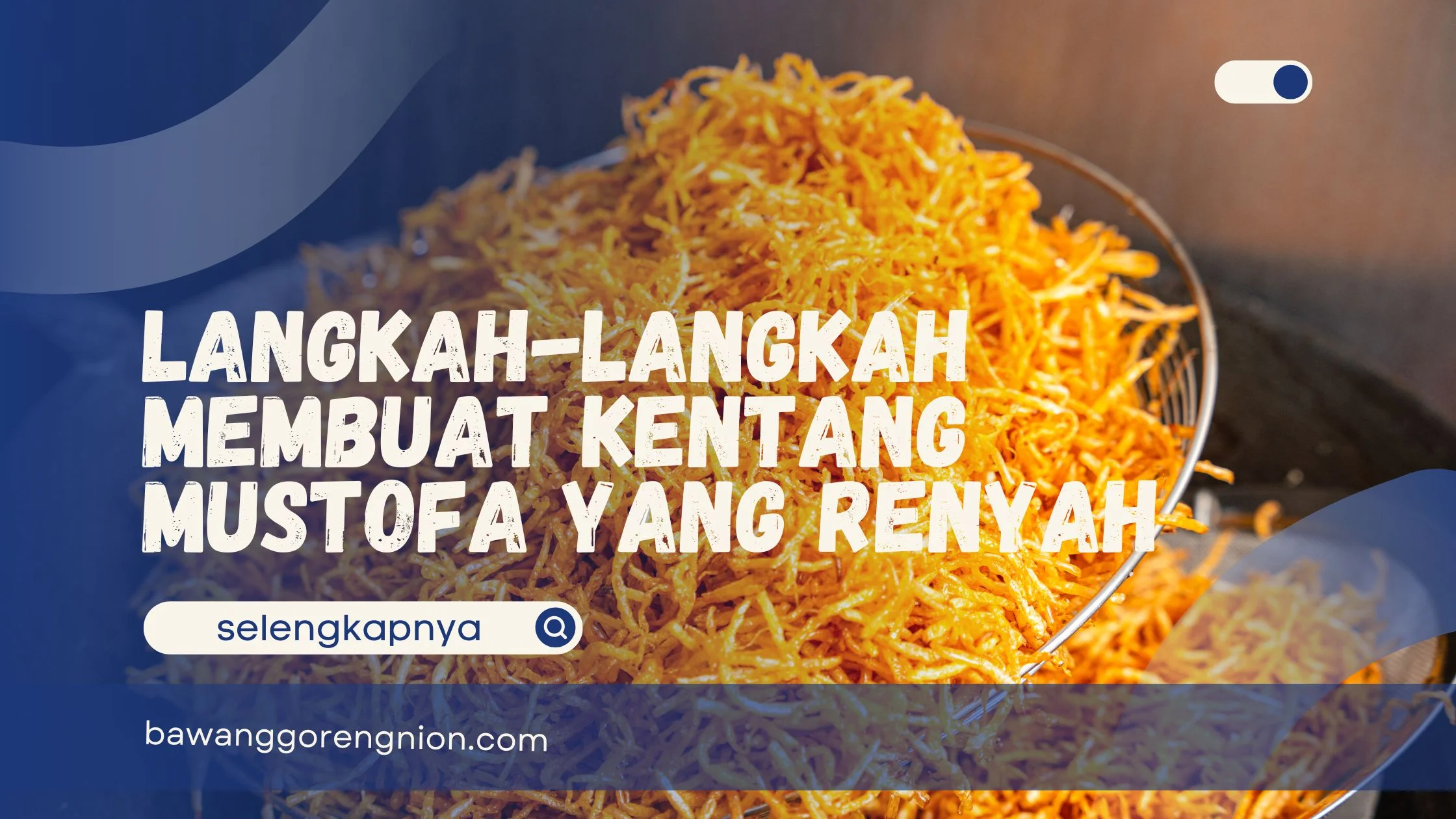 Langkah-Langkah Membuat Kentang Mustofa yang Renyah