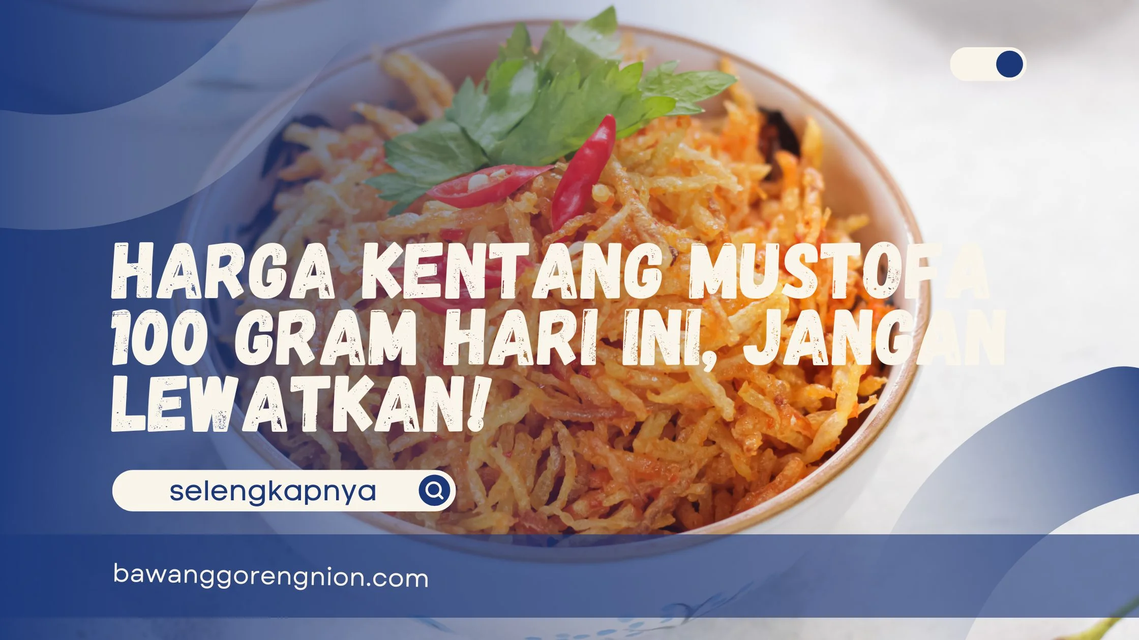 Harga Kentang Mustofa 100 Gram Hari Ini, Jangan Lewatkan!