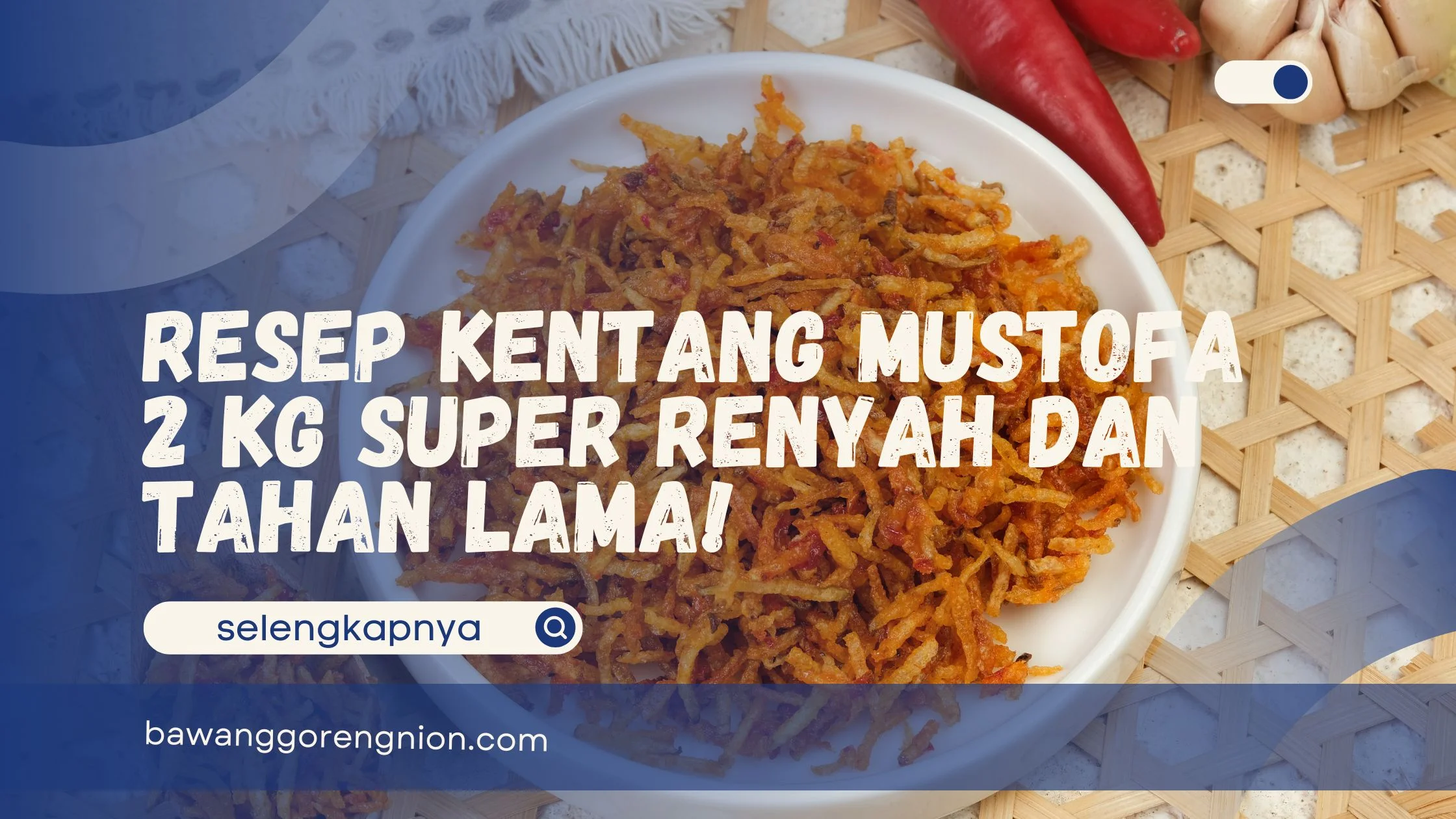 Resep Kentang Mustofa 2 Kg Super Renyah dan Tahan Lama!
