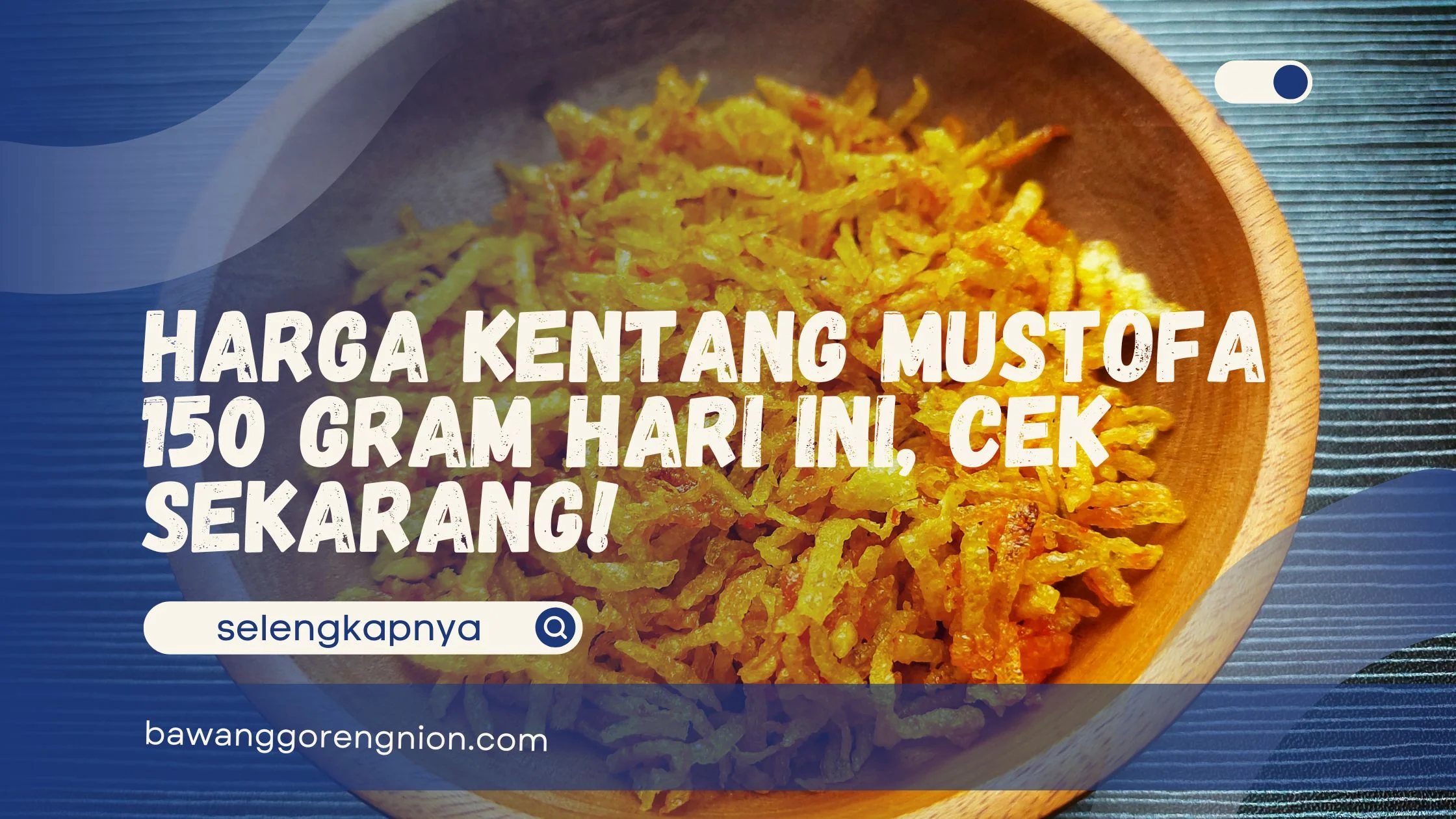Harga Kentang Mustofa 150 Gram Hari Ini, Cek Sekarang!
